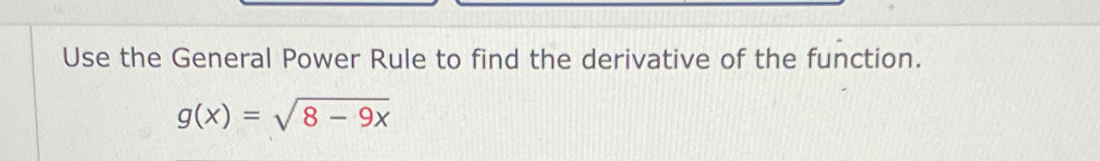 Solved Use the General Power Rule to find the derivative of | Chegg.com