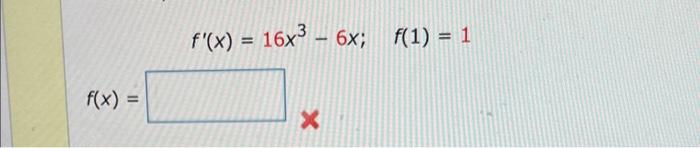 Solved f′(x)=16x3−6x;f(1)=1 | Chegg.com