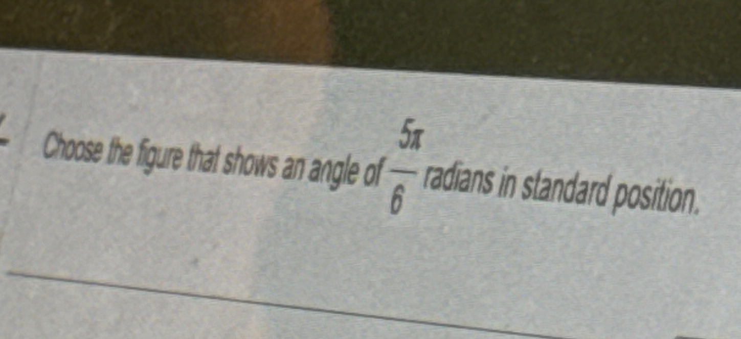 Solved Choose the Figure that shows an angle of 5π6 ﻿radians | Chegg.com