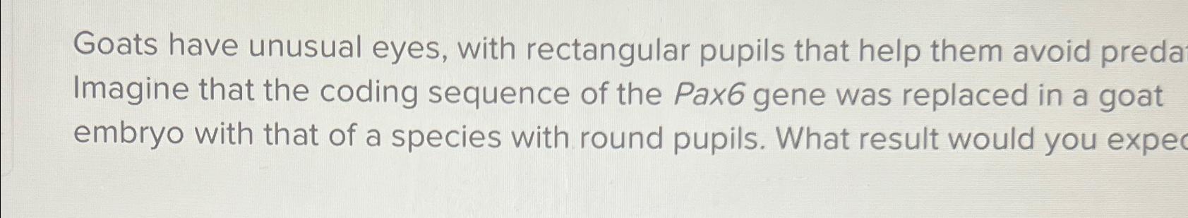 Solved Goats have unusual eyes, with rectangular pupils that | Chegg.com
