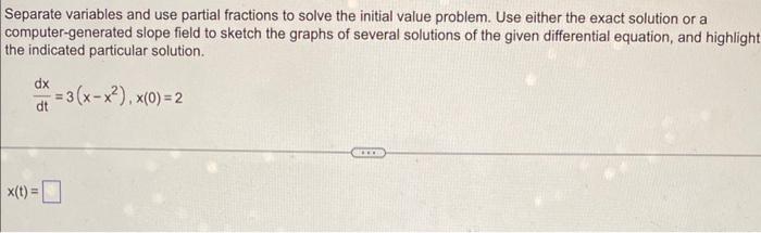 Solved Separate variables and use partial fractions to solve | Chegg.com