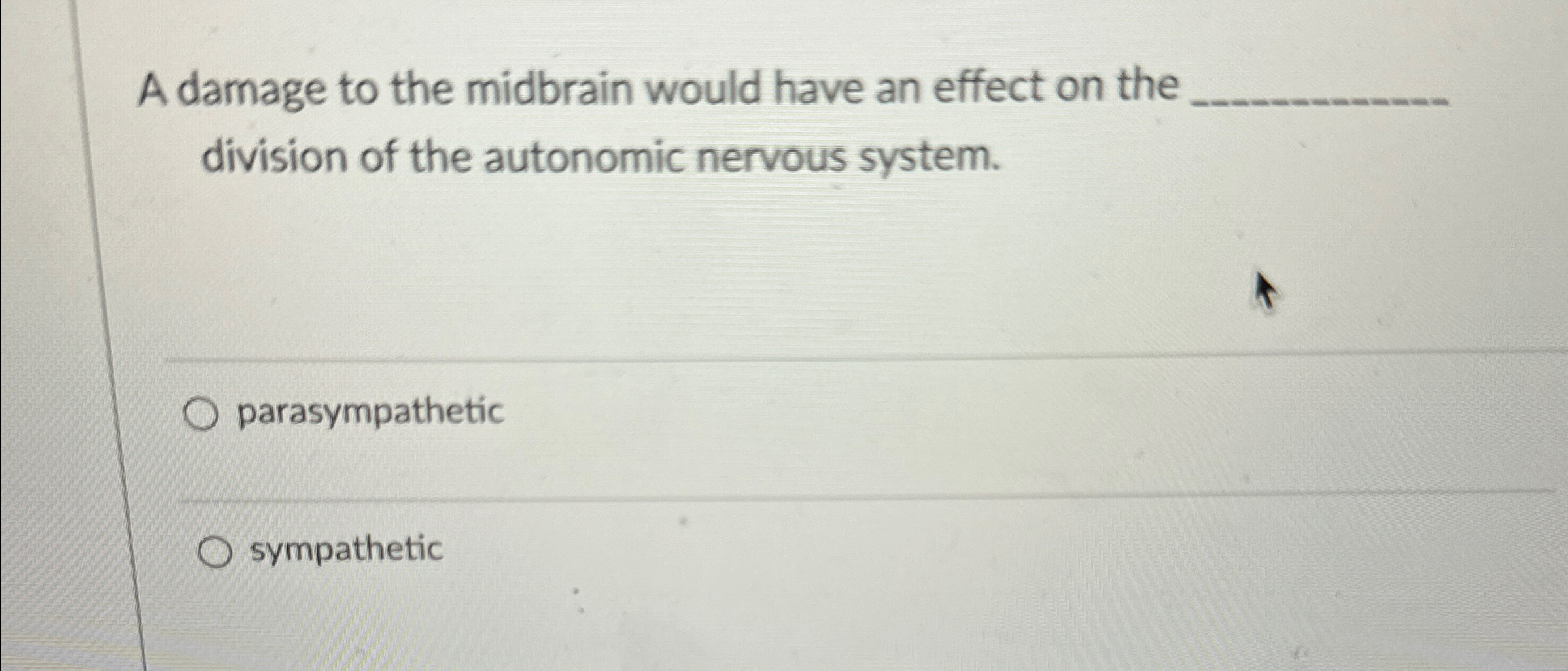 Solved A damage to the midbrain would have an effect on the | Chegg.com