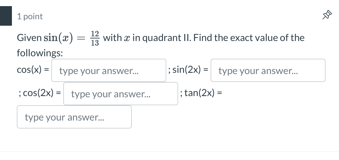 Solved 1 ﻿pointGiven sin(x)=1213 ﻿with x ﻿in quadrant II. | Chegg.com