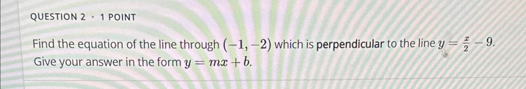 Solved QUESTION 2 - 1 ﻿POINTFind the equation of the line | Chegg.com