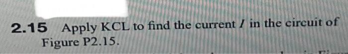 Solved 2.15 Apply KCL to find the current I in the circuit | Chegg.com