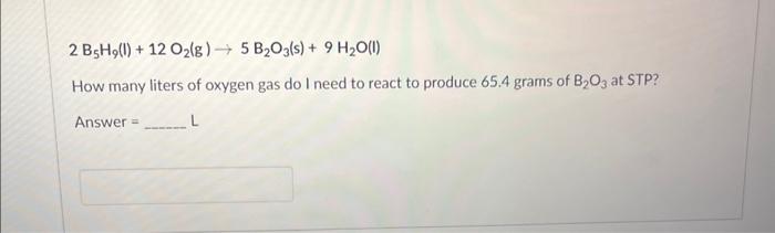Solved 2 B5H9(I)+12O2( g)→5 B2O3( s)+9H2O(I) How many liters | Chegg.com