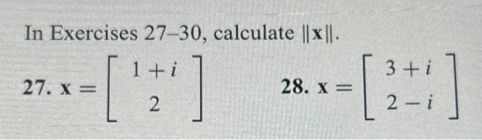 Solved In Exercises 27-30, calculate ∥x∥. 27. x=[1+i2] 28. | Chegg.com