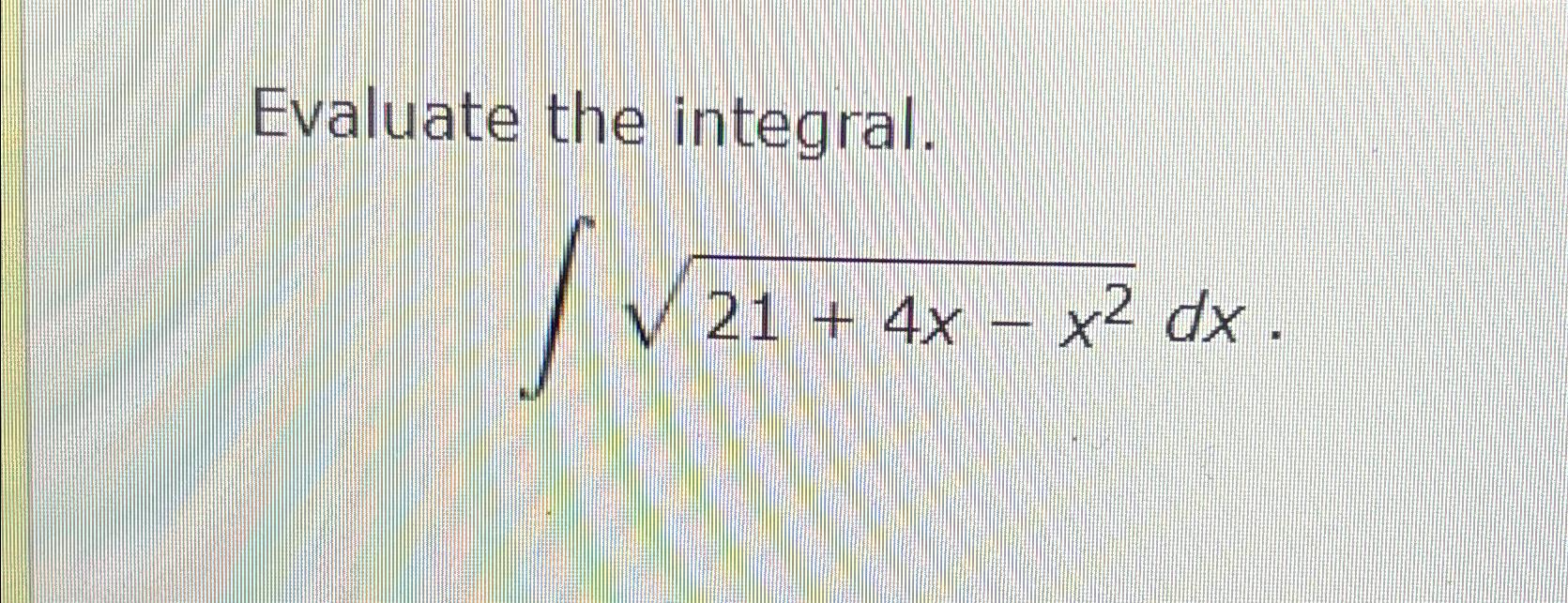 Solved Evaluate the integral.∫﻿﻿21+4x-x22dx | Chegg.com