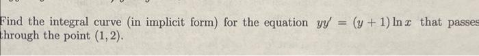 Find the integral curve (in implicit form) for the | Chegg.com