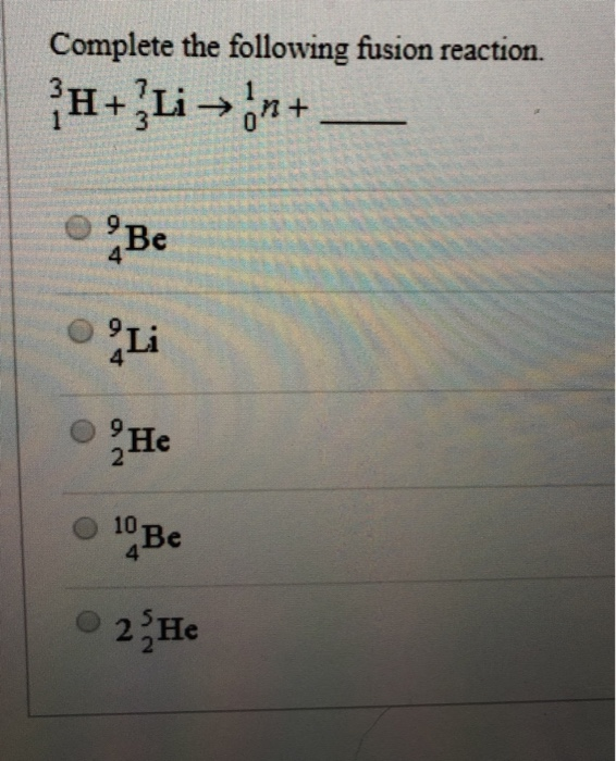 Solved Complete the following fusion reaction. H+ + n + 0 0 | Chegg.com