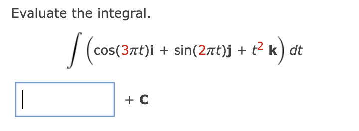 Solved Evaluate the integral. ∫(cos(3\pi t)i+sin(2\pi | Chegg.com
