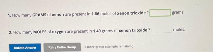 Solved 1. How many GRAMS of xenon are present in 1.86 moles | Chegg.com
