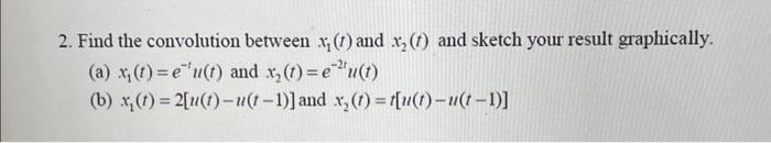 Solved 2. Find the convolution between x1(t) and x2(t) and | Chegg.com