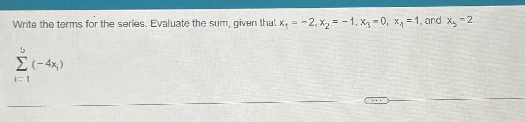 Solved Write the terms for the series. Evaluate the sum, | Chegg.com
