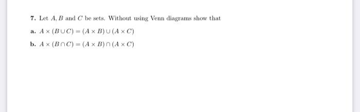 Solved 7. Let A,B and C be sets. Without using Venn diagrams | Chegg.com