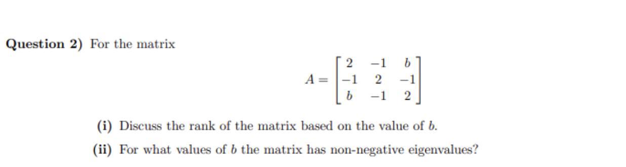 Solved Question 2) ﻿For the matrixA=[2-1b-12-1b-12](i) | Chegg.com