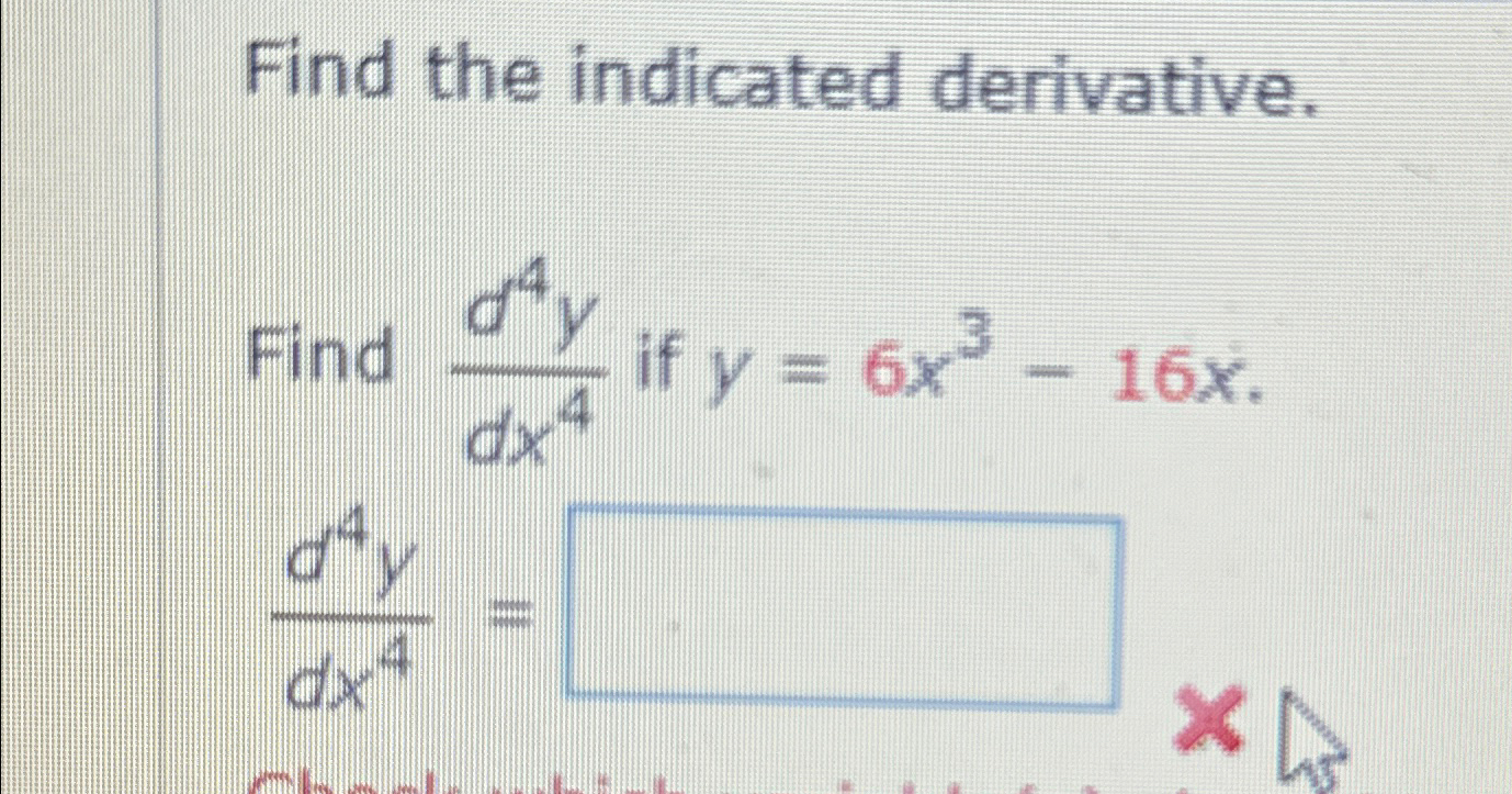 Solved Find the indicated derivative.Find d4ydx4 ﻿if | Chegg.com