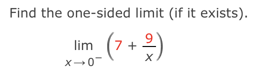 Solved Find the one-sided limit (if it exists).limx→0-(7+9x) | Chegg.com