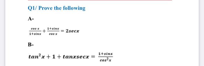 Solved Q1/ Prove the following A- COS 1+ sinx = 2secx cos 1+ | Chegg.com