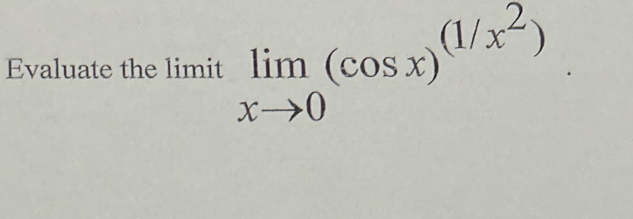 Solved Evaluate the limit limx→0(cosx)(1x2) | Chegg.com