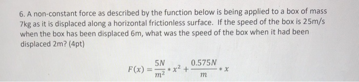 Solved 6. A non-constant force as described by the function | Chegg.com