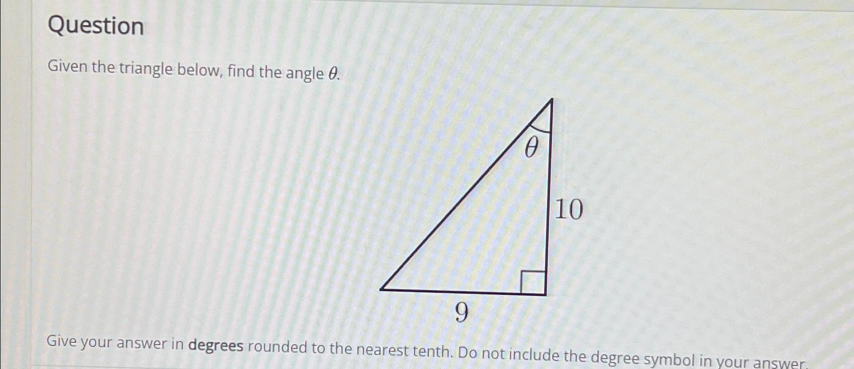 Solved QuestionGiven the triangle below, find the angle | Chegg.com