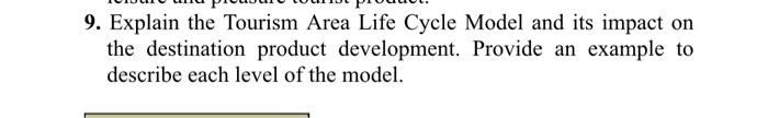 Solved 9. Explain the Tourism Area Life Cycle Model and its | Chegg.com