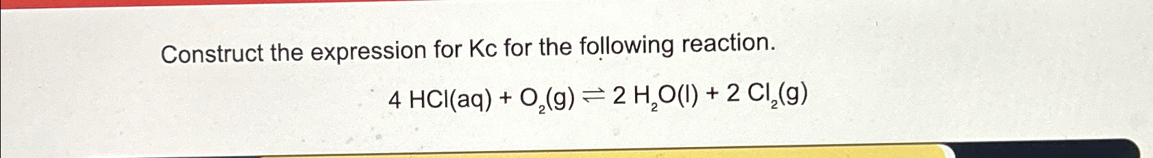 Solved Construct the expression for Kc ﻿for the following | Chegg.com
