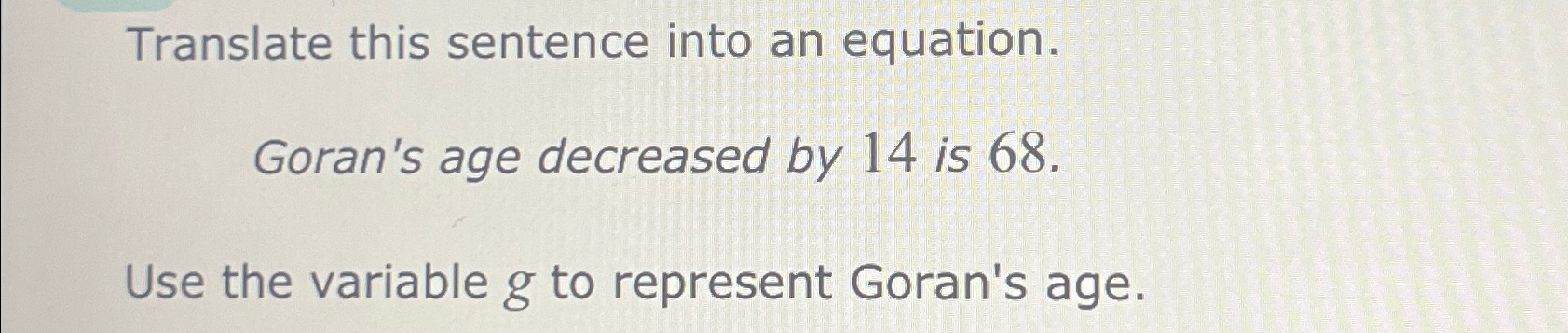 Solved Translate this sentence into an equation.Goran's age | Chegg.com
