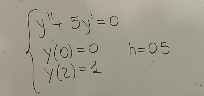 Solved ∫y′′−2y′=x+1⎩⎨⎧y′′+5y′=0y(0)=0h=0.5y(2)=1 | Chegg.com