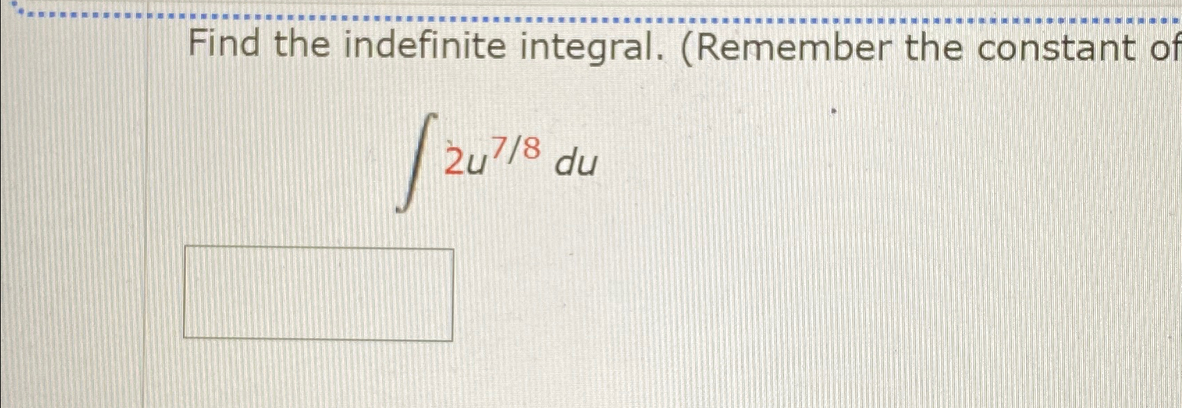 Solved Find the indefinite integral. (Remember the constant | Chegg.com