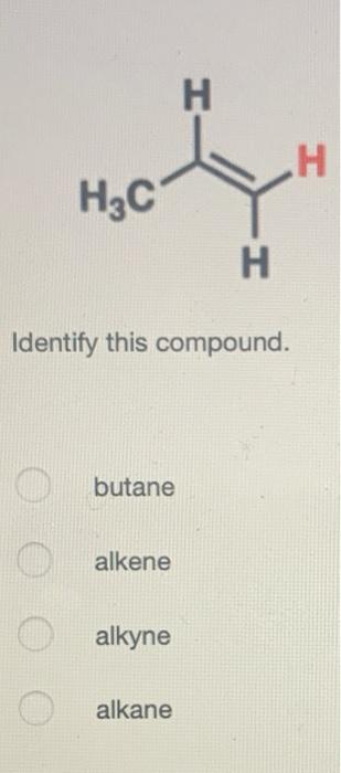 Solved Identify this compound. butane alkene alkyne alkane | Chegg.com