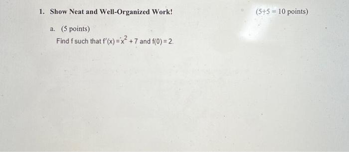 Solved 1. Show Neat and Well-Organized Work! (5+5=10 points | Chegg.com