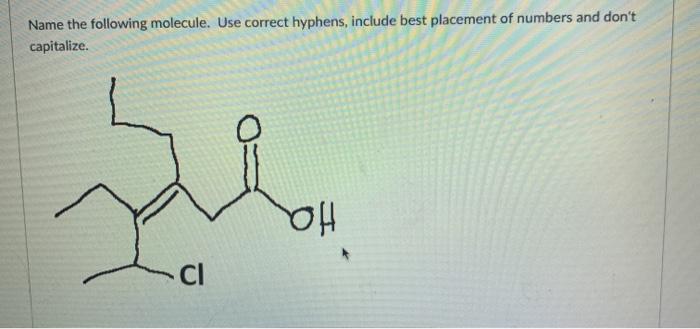 Solved Name the following molecule. Use correct hyphens, | Chegg.com