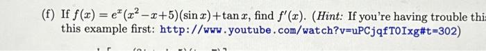 Solved (f) If f(x)=ex(x2−x+5)(sinx)+tanx, find f′(x). (Hint: | Chegg.com