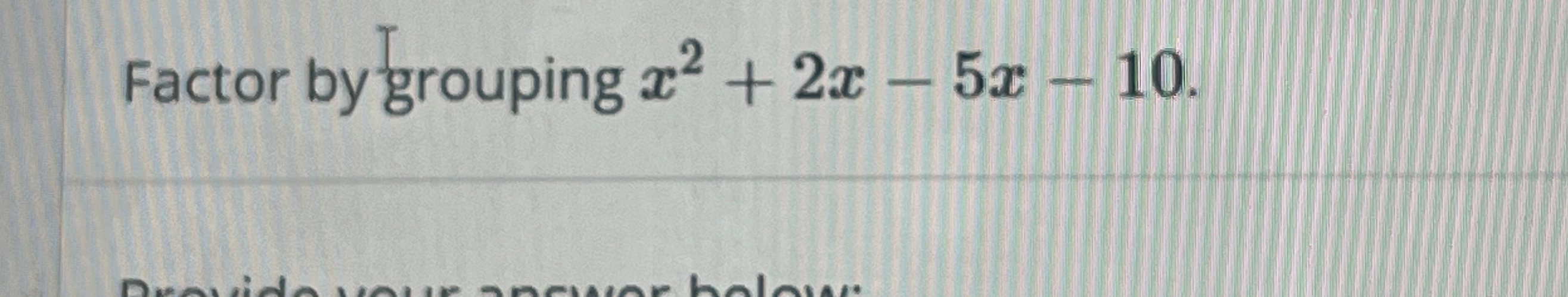 Solved Factor by grouping x2+2x-5x-10 | Chegg.com