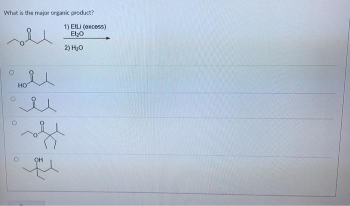 Solved What is the major organic product? 1) EtLi (excess) | Chegg.com