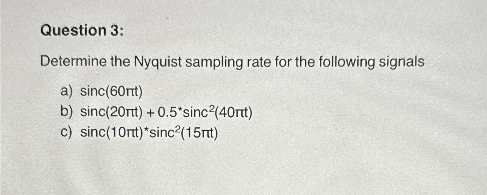 Solved Question 3:Determine the Nyquist sampling rate for | Chegg.com