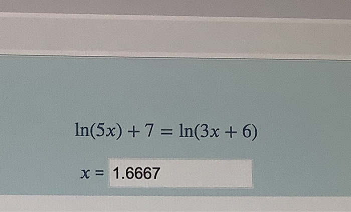 Solved ln (5x) +7= ln(3x+6)i cant seem to get the right | Chegg.com