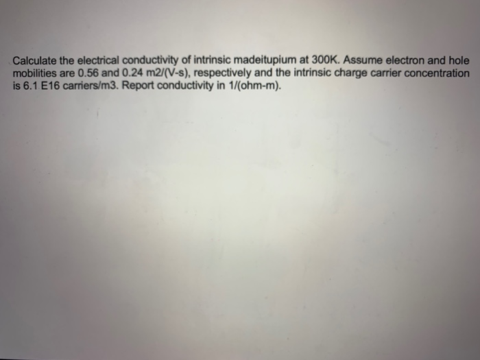 Solved Calculate the electrical conductivity of intrinsic | Chegg.com