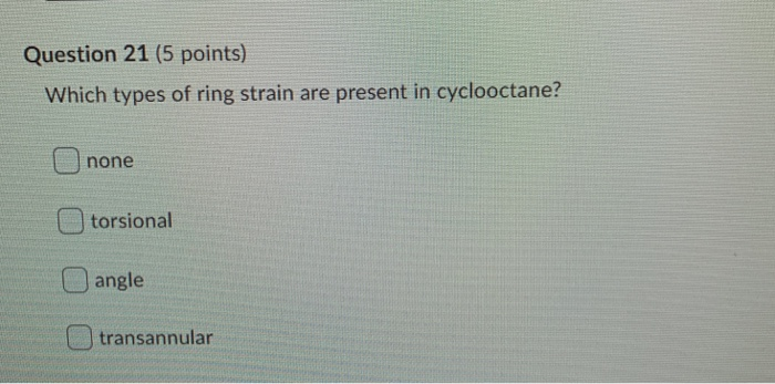 Solved Question 21 (5 points) Which types of ring strain are | Chegg.com