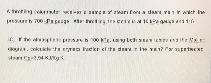 Solved A throttling calorimeter receives a sample of steam | Chegg.com