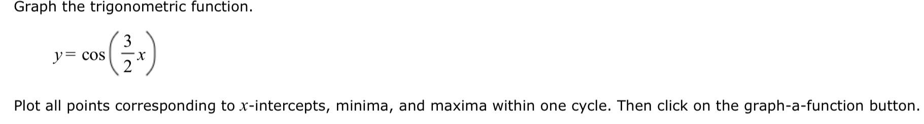 Solved Graph the trigonometric function.y=cos(32x)Plot all | Chegg.com
