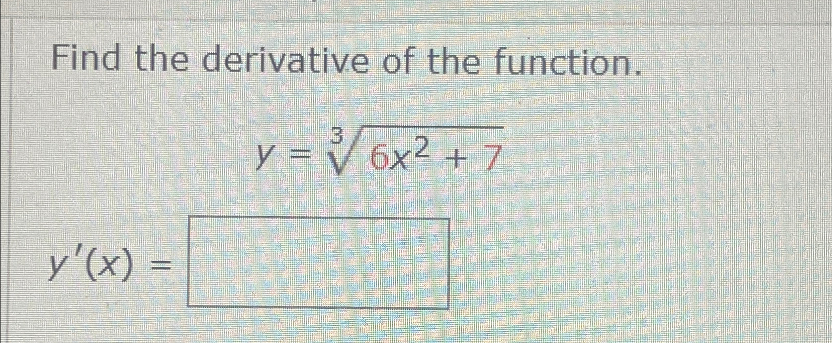 Solved Find the derivative of the function.y=6x2+73y'(x)= | Chegg.com