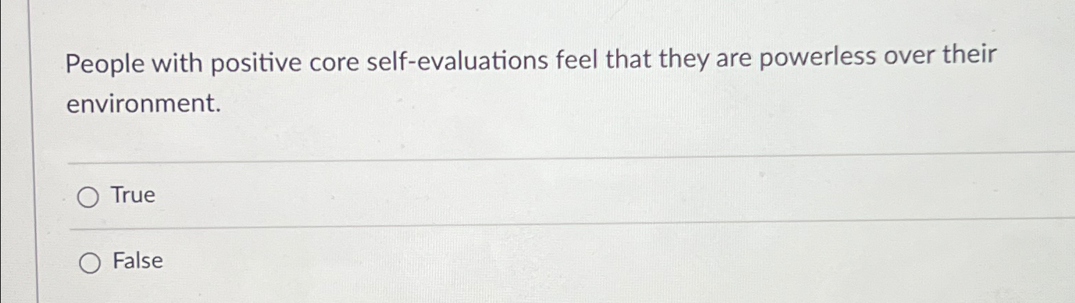 Solved People with positive core self-evaluations feel that | Chegg.com