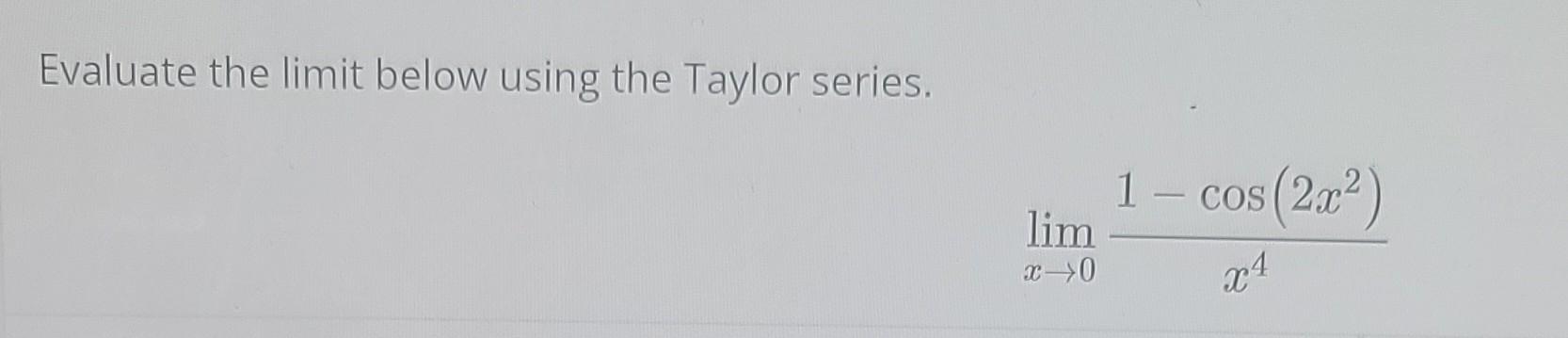 Solved Evaluate the limit below using the Taylor series. | Chegg.com