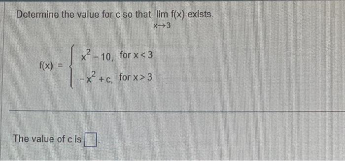 Solved Determine the value for c so that limf(x) exists. x→3 | Chegg.com
