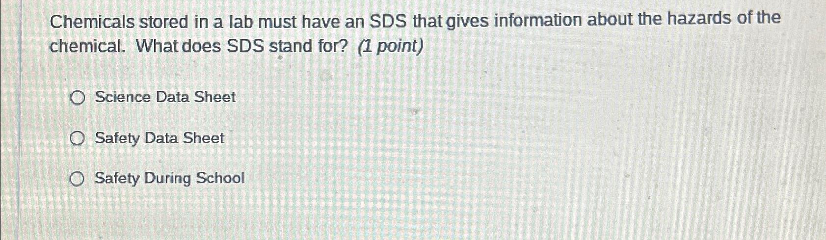 Solved Chemicals stored in a lab must have an SDS that gives | Chegg.com