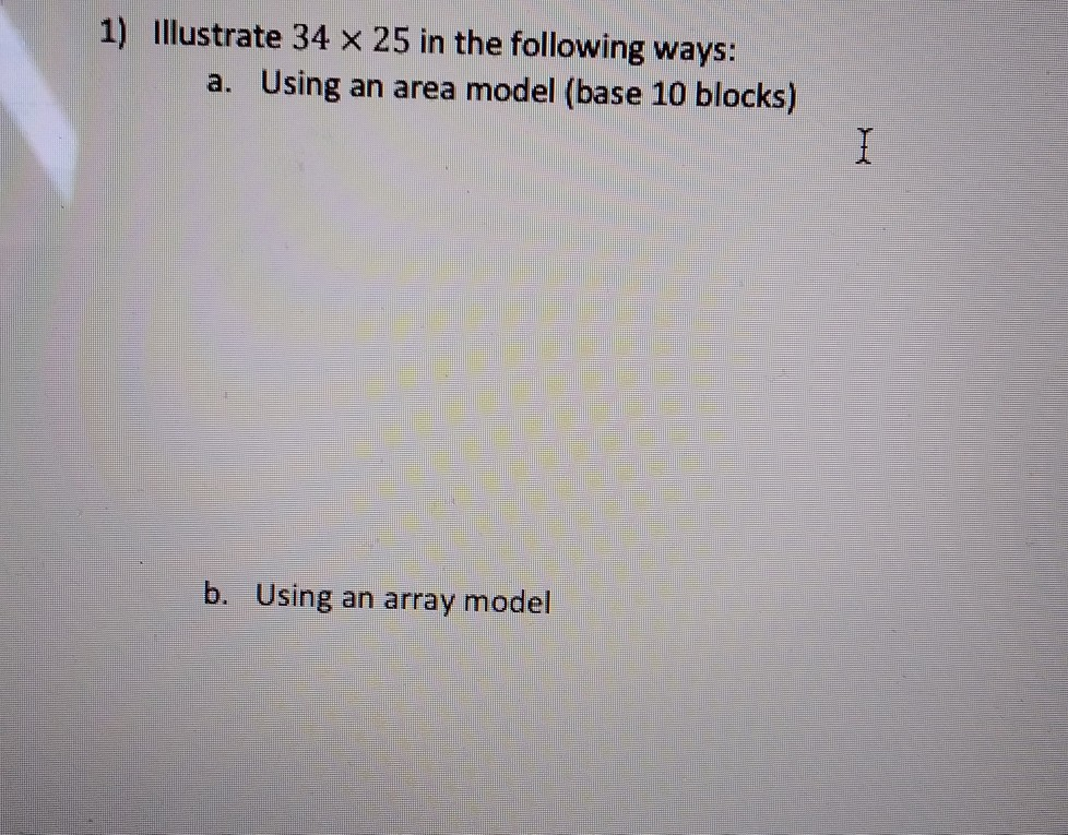 Solved 1) Illustrate 34 x 25 in the following ways: a. Using | Chegg.com