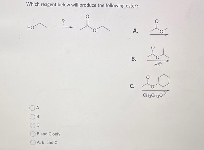 Solved Which reagent below will produce the following ester? | Chegg.com